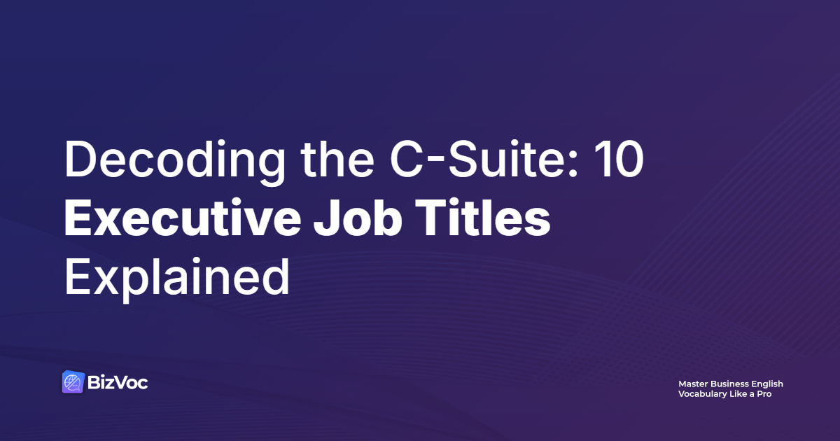 Decoding the C-Suite: 10 Executive Job Titles Explained | BizVoc