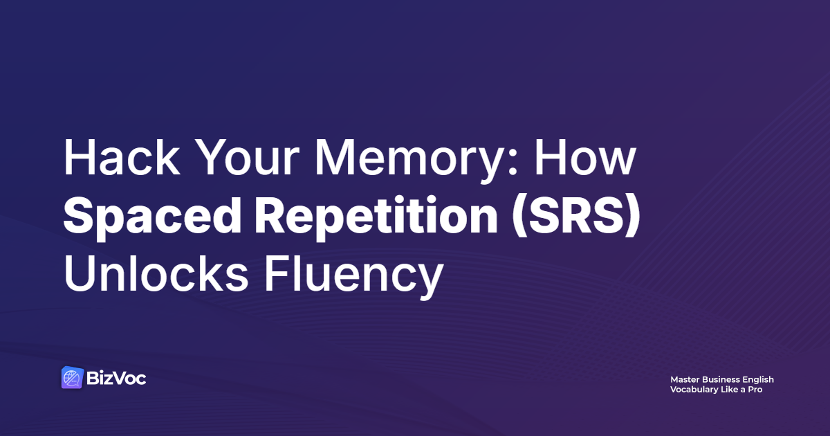 Hack Your Memory: How Spaced Repetition (SRS) Unlocks Fluency | BizVoc