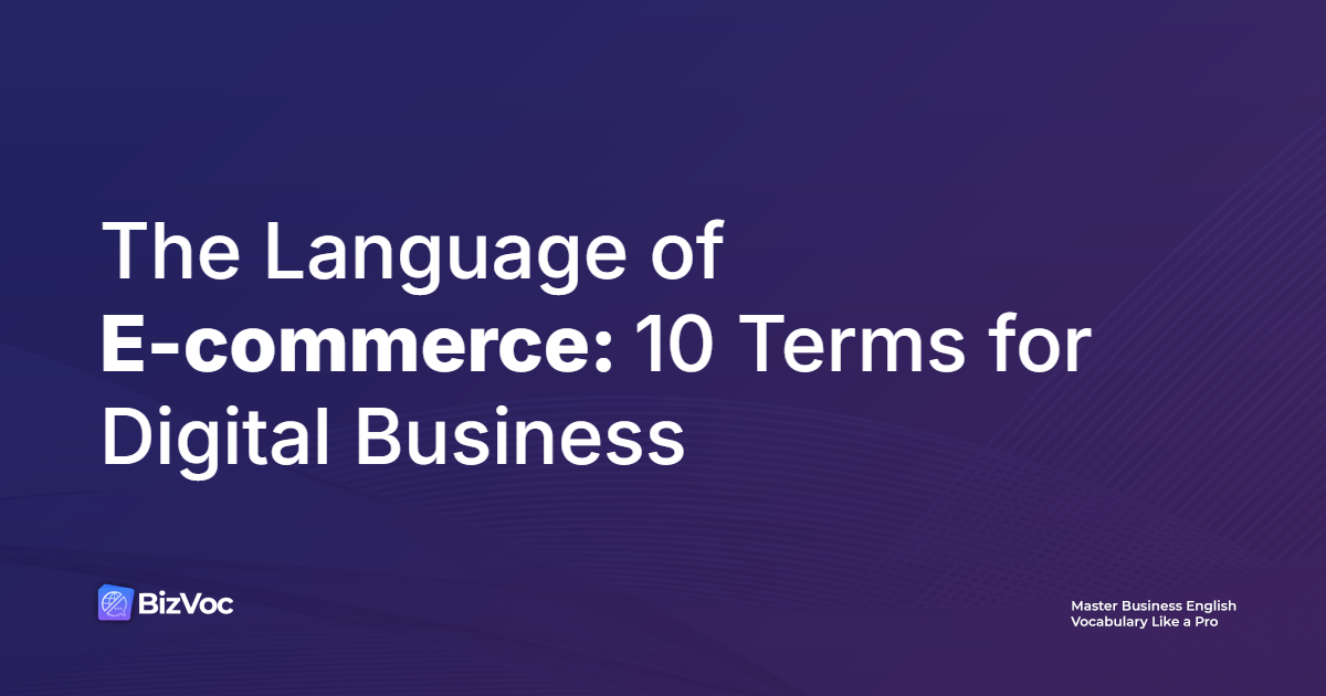 The Language of E-commerce: 10 Terms for Digital Business | BizVoc